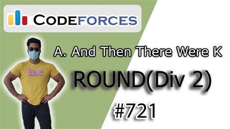 a and then there were k codeforces round 721 div 2 youtube