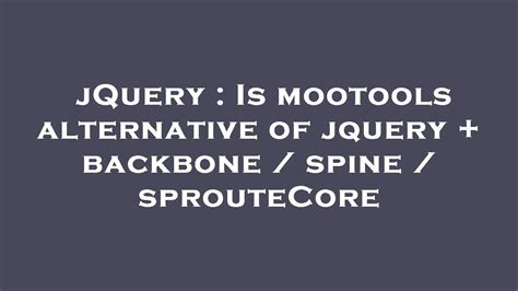 Jquery Is Mootools Alternative Of Jquery Backbone Spine