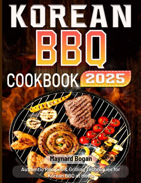 Korean Bbq Cookbook 2025 Authentic Recipes And Grilling Techniques For