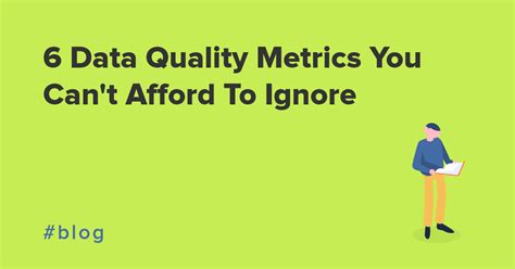 Data Quality Metrics You Can T Afford To Ignore