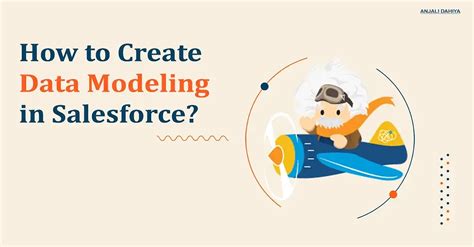 How To Create Data Modeling In Salesforce Anjali Dahiya