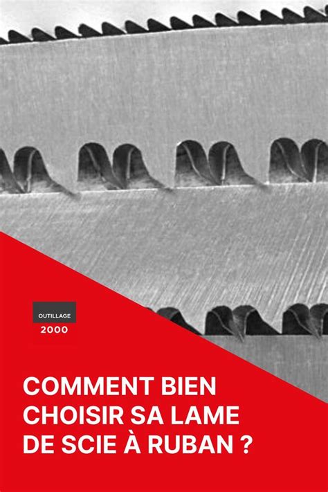 Comment Bien Choisir Sa Lame De Scie à Ruban Scie A Ruban Scies à