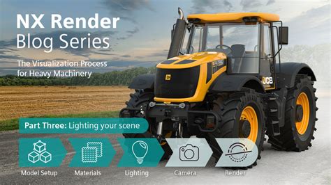 NX Render Blog Series The Visualization Process For Heavy Equipment Part Three NX Design