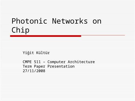 PPT Photonic Networks on Chip Yiğit Kültür CMPE Computer Architecture Term Paper