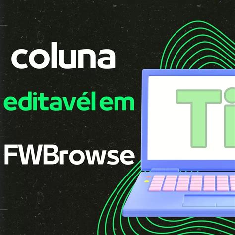 coluna editável em fwbrowse ti responde 039 terminal de informação