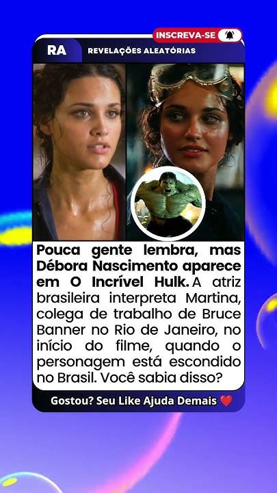 Você Sabia Débora Nascimento Atuou Em O Incrível Hulk 2008 Youtube