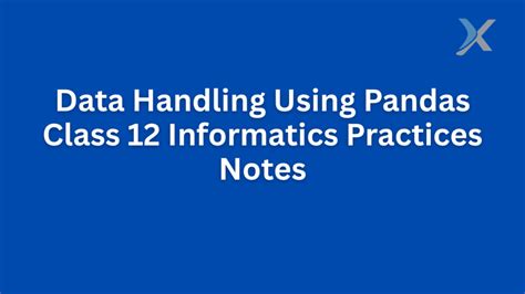 Data Handling Using Pandas Class 12 Informatics Practices Notes