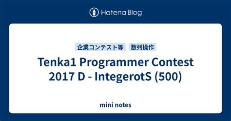 Tenka1 Programmer Contest 2017 D Integerots 500 Mini Notes