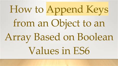 How To Append Keys From An Object To An Array Based On Boolean Values In Es6 Youtube