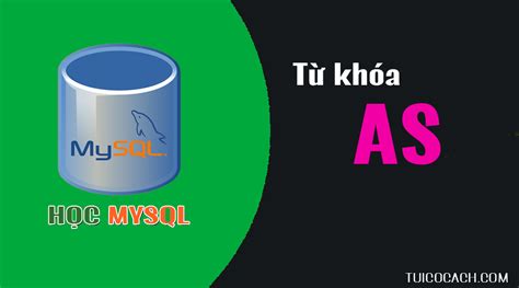 sử dụng as alias trong mysql Đặt bí danh trong mysql