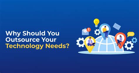 Why Should You Outsource Your Technology Needs