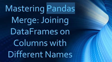 Mastering Pandas Merge: Joining DataFrames on Columns with Different Names - YouTube