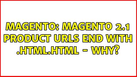 Magento Magento 21 Product Urls End With Htmlhtml Why 3