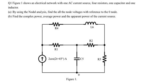 Solved Q1 Figure 1 Shows An Electrical Network With One Ac Current