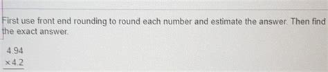 First Use Front End Rounding To Round Each Number And Estimate The