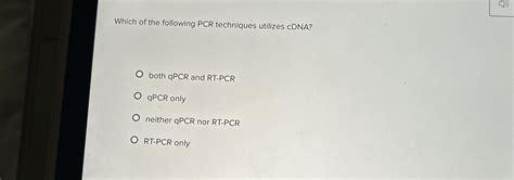 Solved Which of the following PCR techniques utilizes | Chegg.com