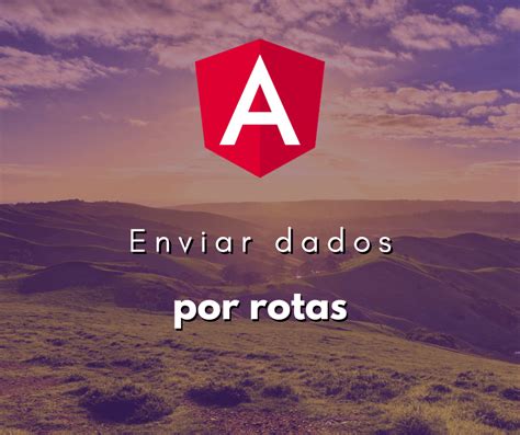 Como Enviar Dados Através De Rotas No Angular Hora De Codar
