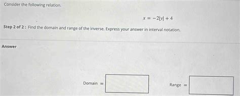 Solved Consider The Following Relation X 2y4 Step 2 Of 2 Find The Domain And Range Of