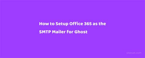 How To Setup Office 365 As The Smtp Mailer For Ghost