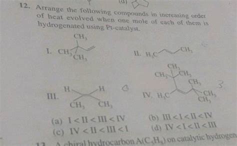 12. Arrange the following compounds in increasing order of heat evolved ...
