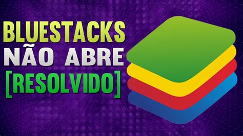 Bluestacks NÃo Inicia Como Resolver O Erro Youtube