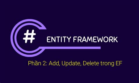 Entityframework Phần 2 Add Update Delete Trong Entityframework