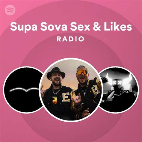 Supa Sova Sex And Likes Radio Playlist By Spotify Spotify