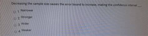 Solved Decreasing The Sample Size Causes The Error Bound To