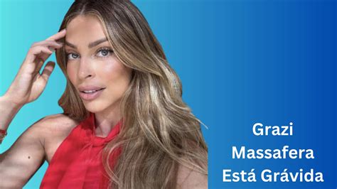 Grazi Massafera Está Grávida Celebhoje