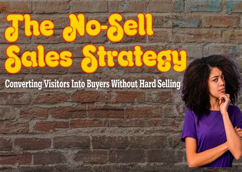 The ‘no Sell Sales Strategy Converting Visitors Into Buyers Without