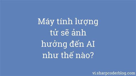 Máy Tính Lượng Tử Sẽ ảnh Hưởng đến Ai Như Thế Nào Sharp Coder Blog