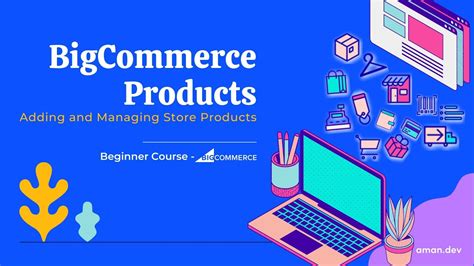 adding and managing products in bigcommerce youtube