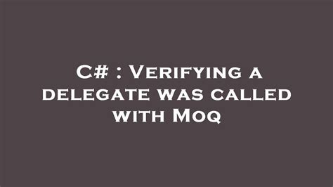 c verifying a delegate was called with moq youtube