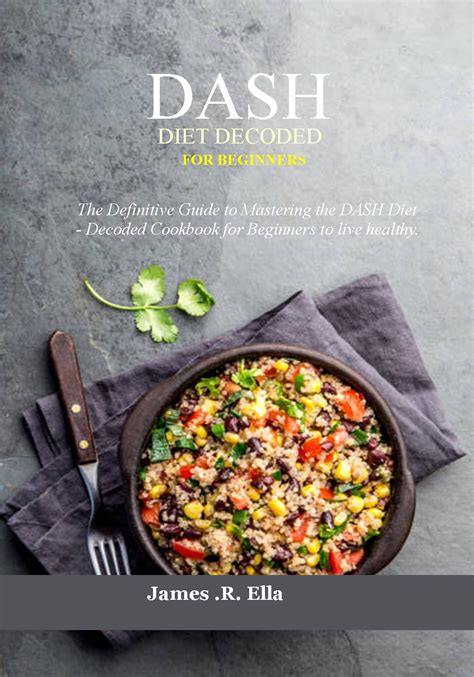 Dash Diet Decoded For Beginners The Definitive Guide To Mastering The