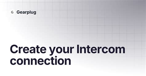 Create Your Intercom Connection Gearplug