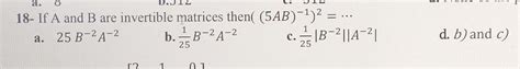 Solved 18 If A And B Are Invertible Matrices Then Chegg Com