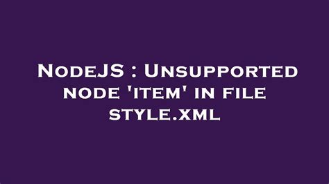 Nodejs Unsupported Node Item In File Stylexml Youtube