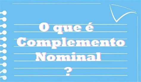 Complemento Nominal O Que é Pra Que Serve E Como Usar