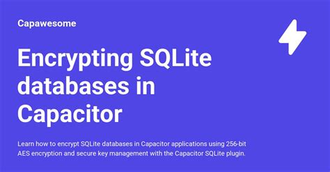 ⚡ Encrypting SQLite Databases in Capacitor | Capawesome