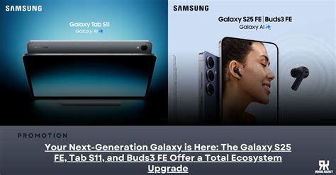 Your Next Generation Galaxy Is Here The Galaxy S25 Fe Tab S11 And