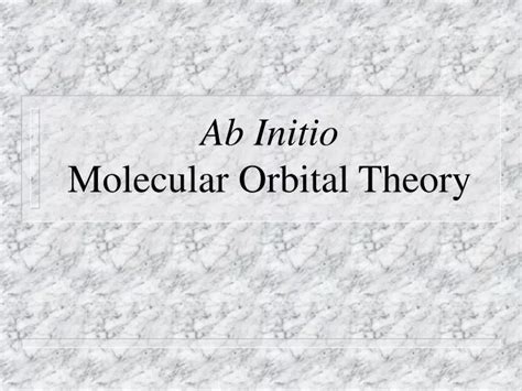 Ppt Ab Initio Molecular Orbital Theory Powerpoint Presentation Free
