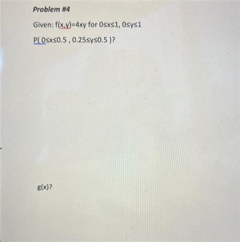 solved problem 4 given f x y 4xy for 0≤x≤1 0≤y≤1