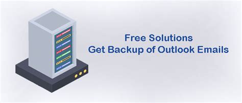 05 Free Solution To Get Backup Of Outlook Emails