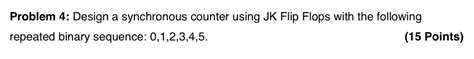 Solved Problem Design A Synchronous Counter Using JK Flip Chegg Com