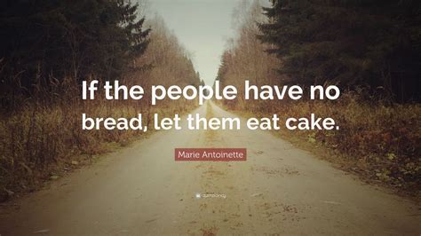 Marie Antoinette Quote “if The People Have No Bread Let Them Eat Cake