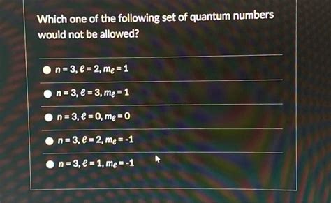 Solved Which One Of The Following Set Of Quantum Numbers Chegg