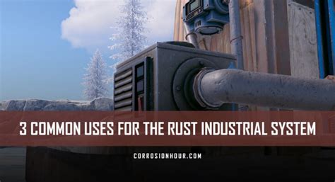 3 Common Uses For The RUST Industrial System Corrosion Hour