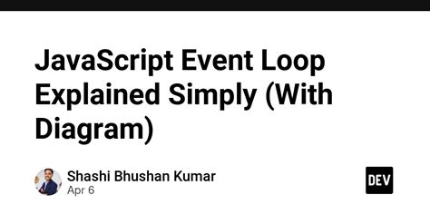 Javascript Event Loop Explained Simply With Diagram Dev Community