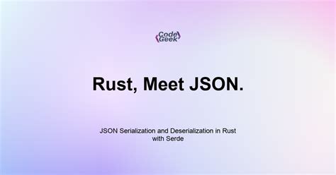 Json Serialization And Deserialization In Rust With Serde Codeforgeek