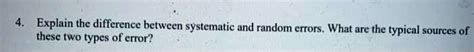Solved Explain The Difference Between Systematic And Random Errors What Are The Typical